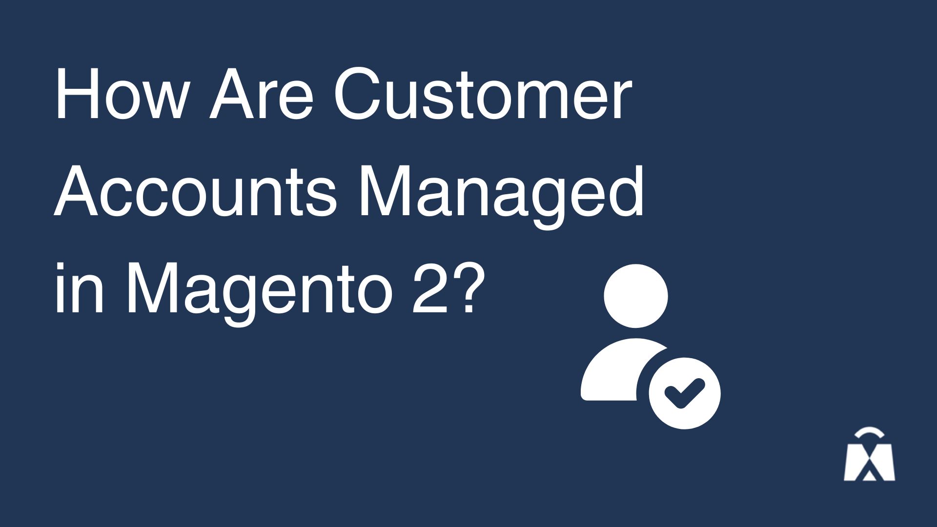 How are customer accounts managed in Magento 2? - Blog